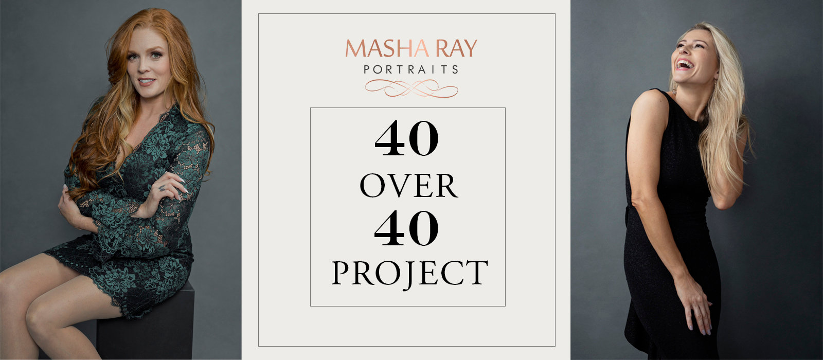 40 OVER 40 - Masha Ray Portraits